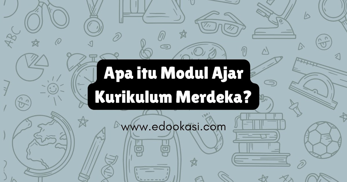 Apa itu Modul Ajar Kurikulum Merdeka? - Edookasi Apa itu Modul Ajar Kurikulum Merdeka? - Edookasi